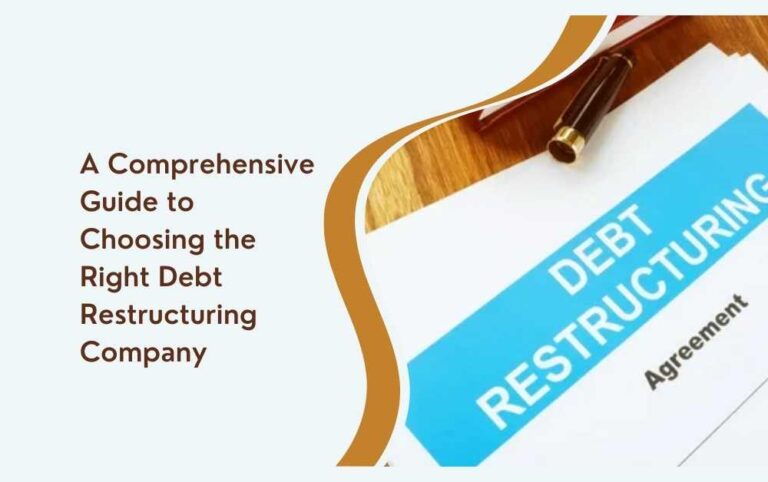 A Comprehensive Guide to Choosing the Right Debt Restructuring Company ...